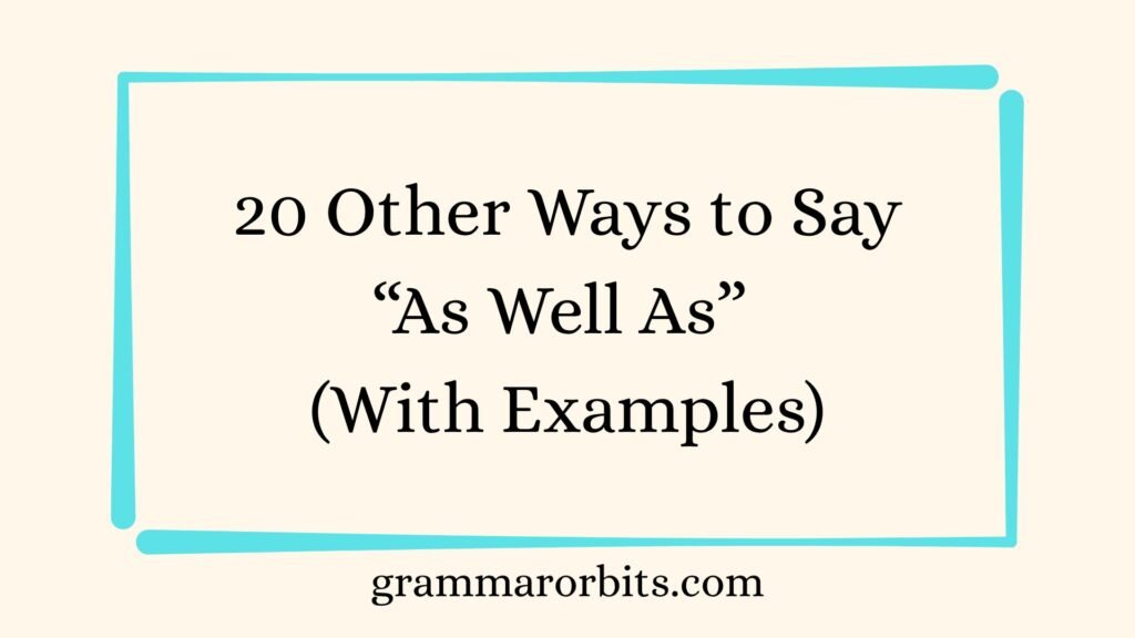 20 Other Ways to Say “As Well As” (With Examples)