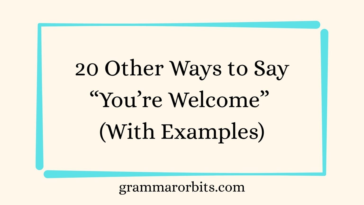 20 Other Ways to Say “You’re Welcome” (With Examples)